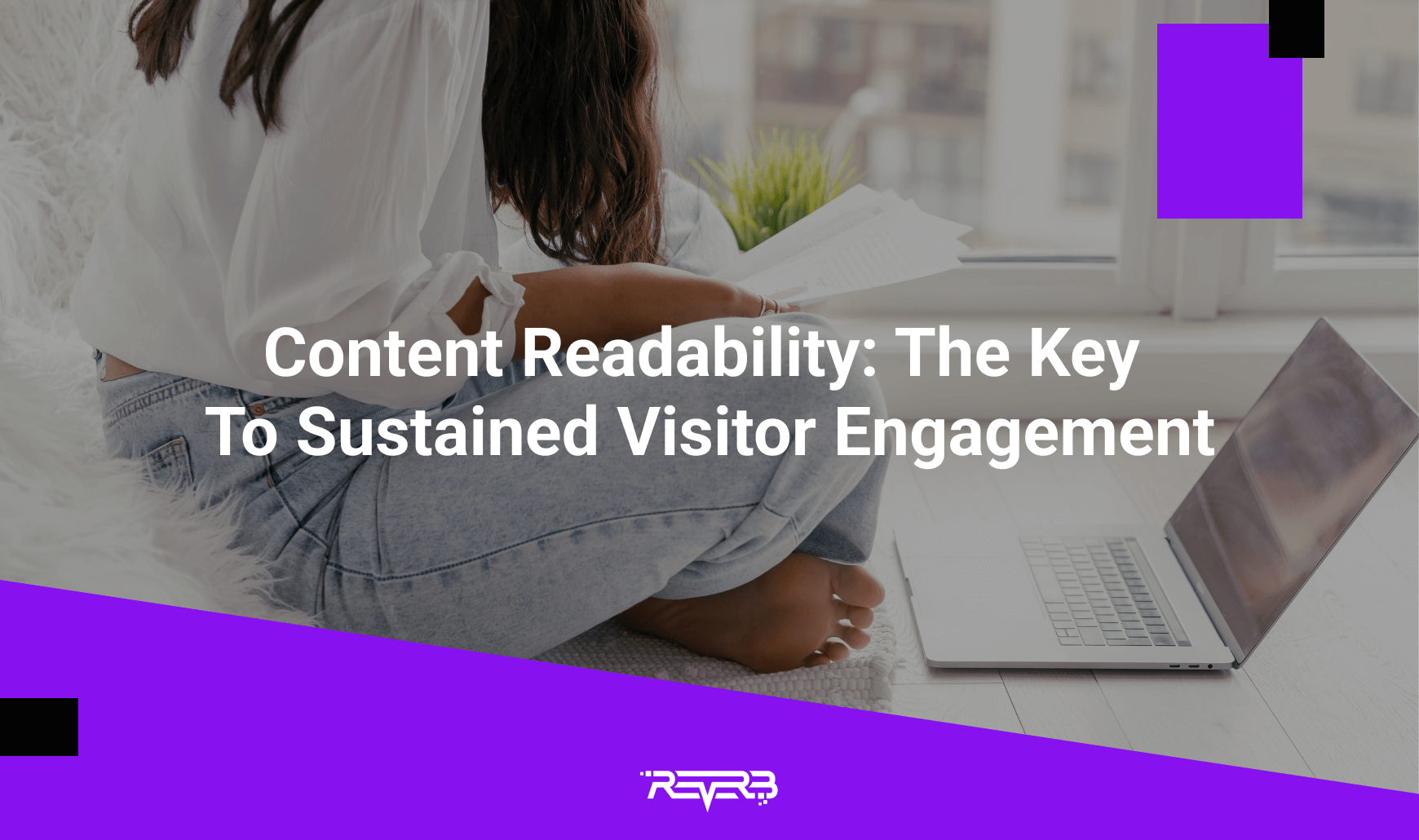 Content Readability: The Key To Sustained Visitor Engagement | REVERB