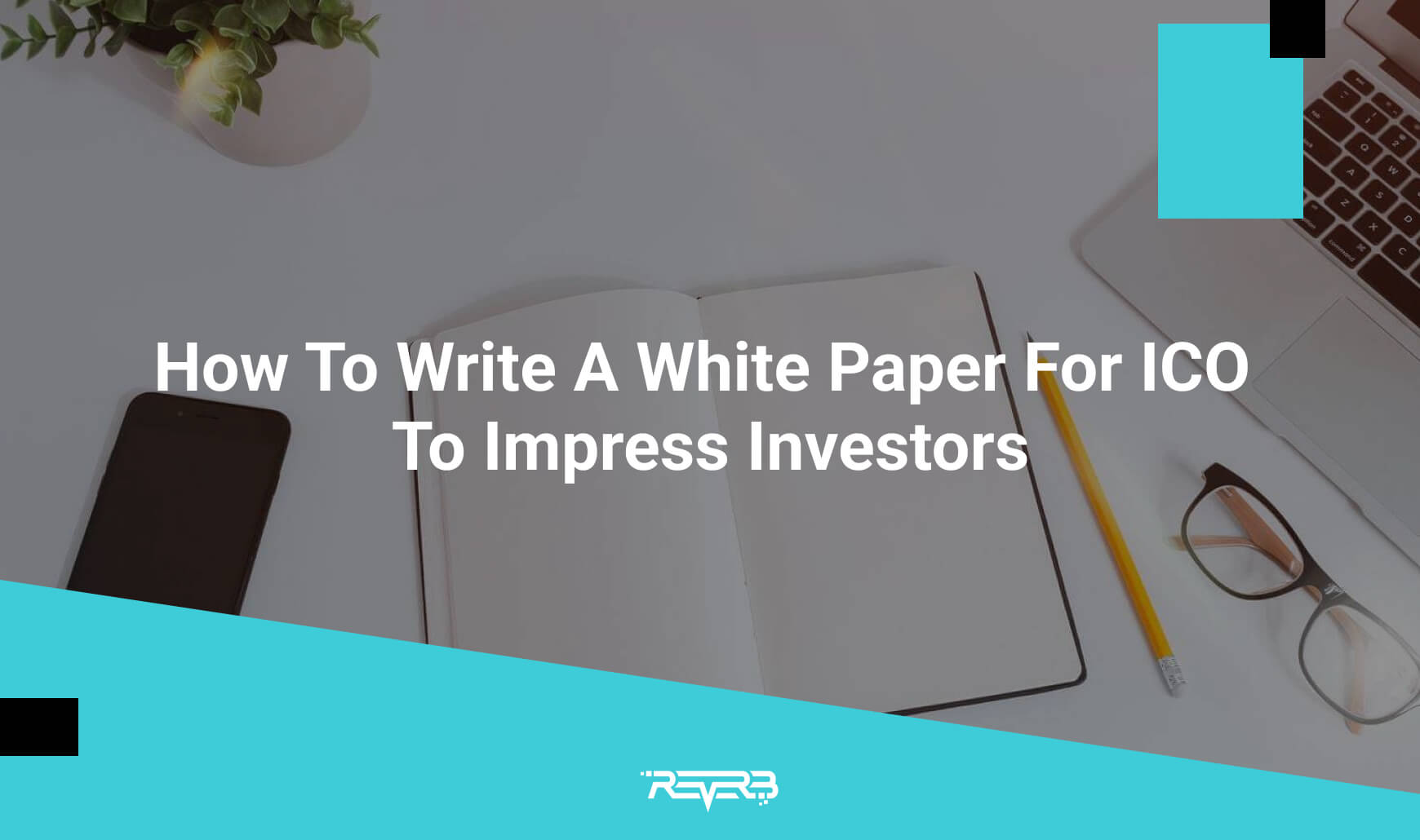 How To Write A White Paper For ICO To Impress Investors | REVERB