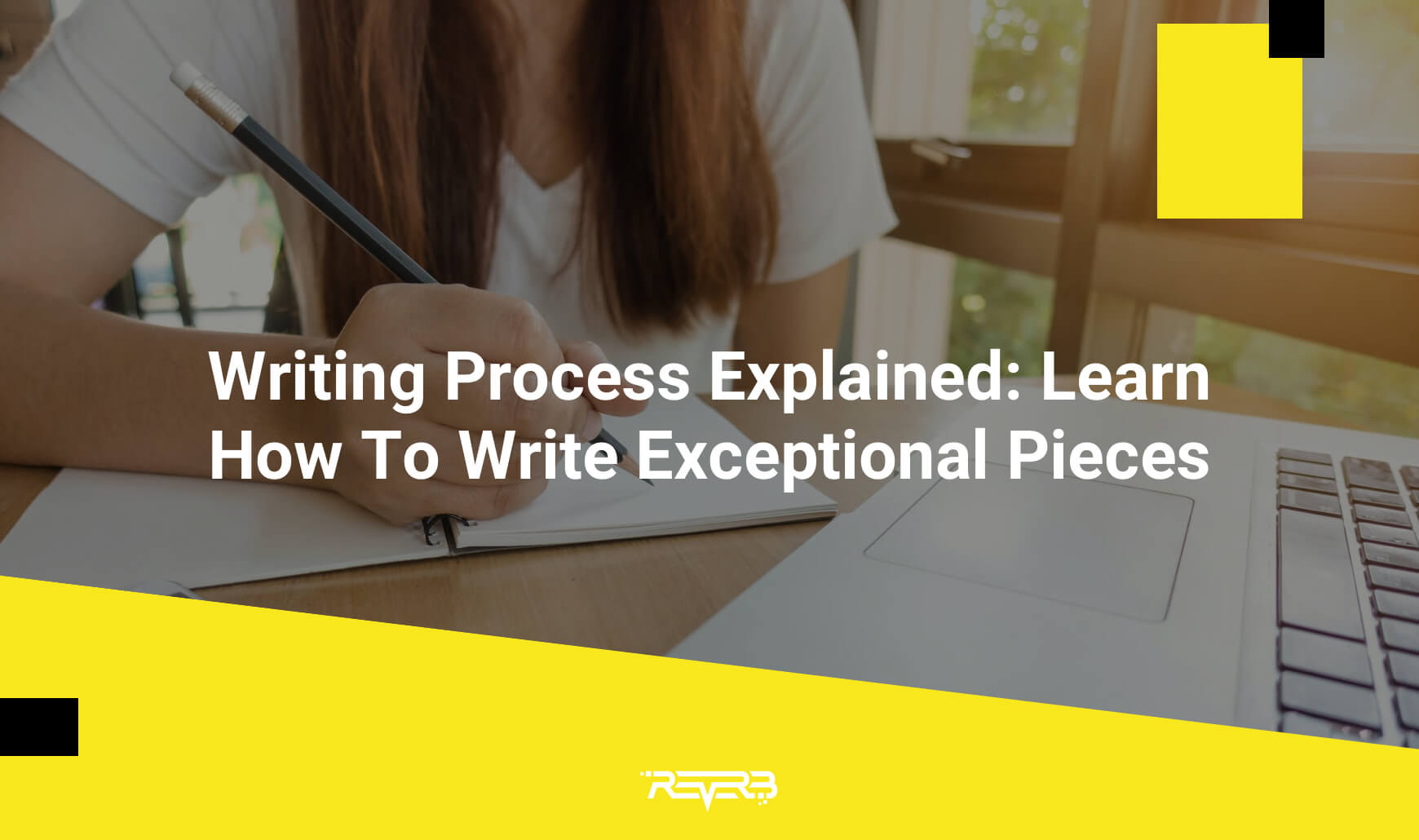 Writing Process Explained: Learn How To Write Exceptional Pieces | REVERB