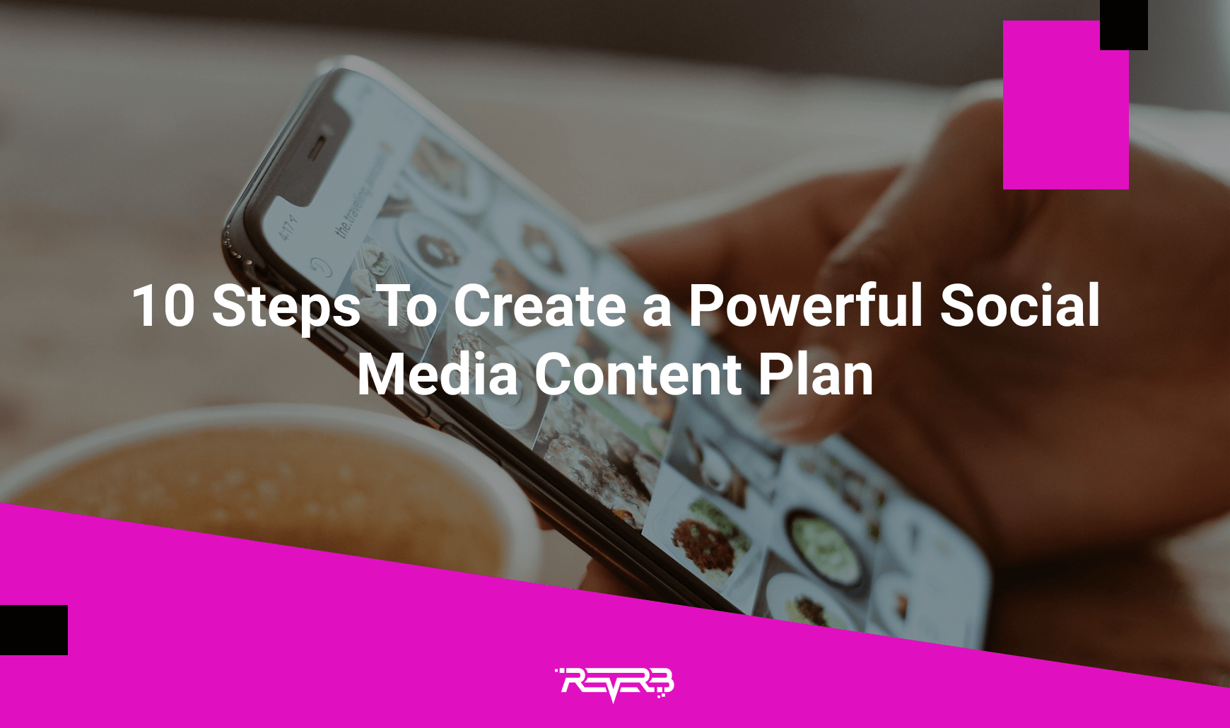10 Steps To Create a Powerful Social Media Content Plan