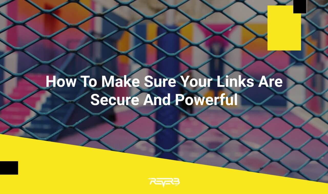 How To Make Sure Your Links Are Secure And Powerful | REVERB