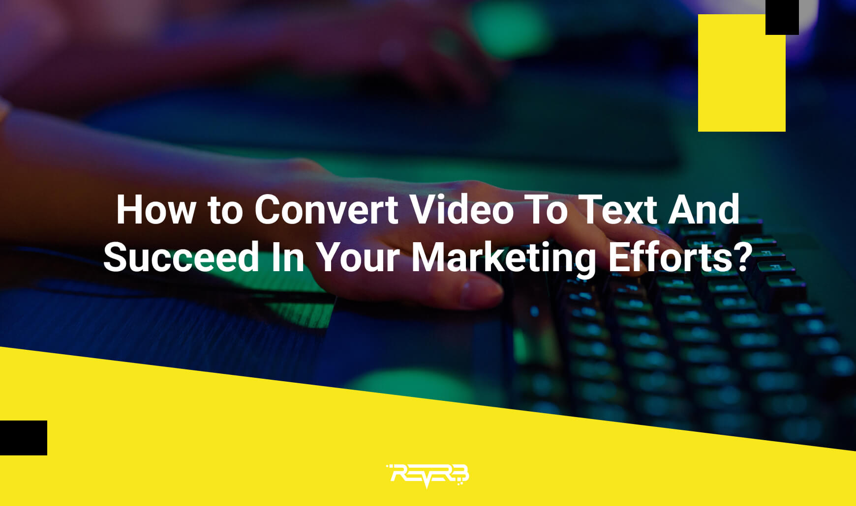 How To Convert Video To Text And Succeed In Your Marketing Efforts