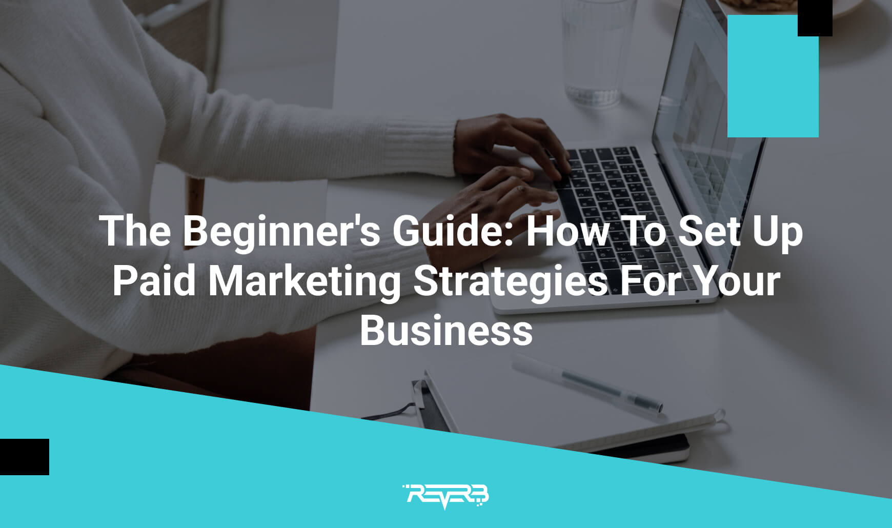 The Beginner’s Guide: How to Set Up Paid Marketing Strategies for Your ...