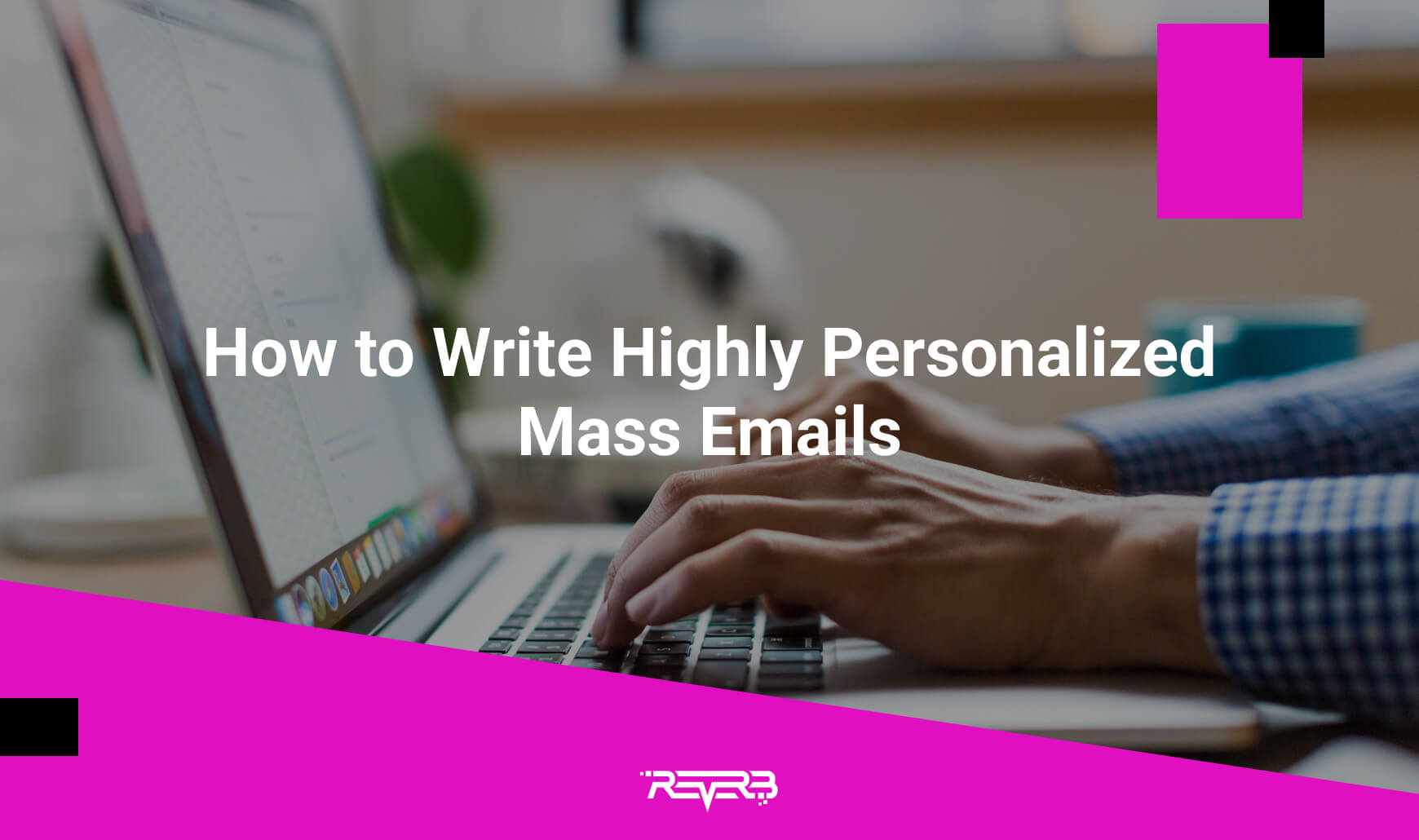 How to Write Highly Personalized Mass Emails | REVERB