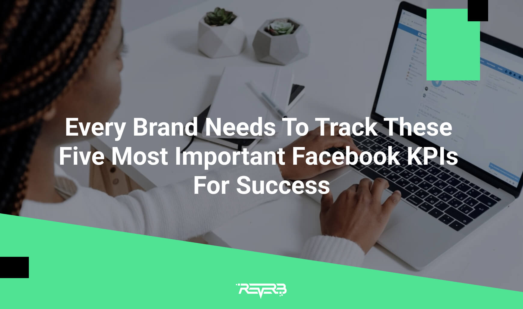 Every Brand Needs To Track These Five Most Important Facebook KPIs For ...
