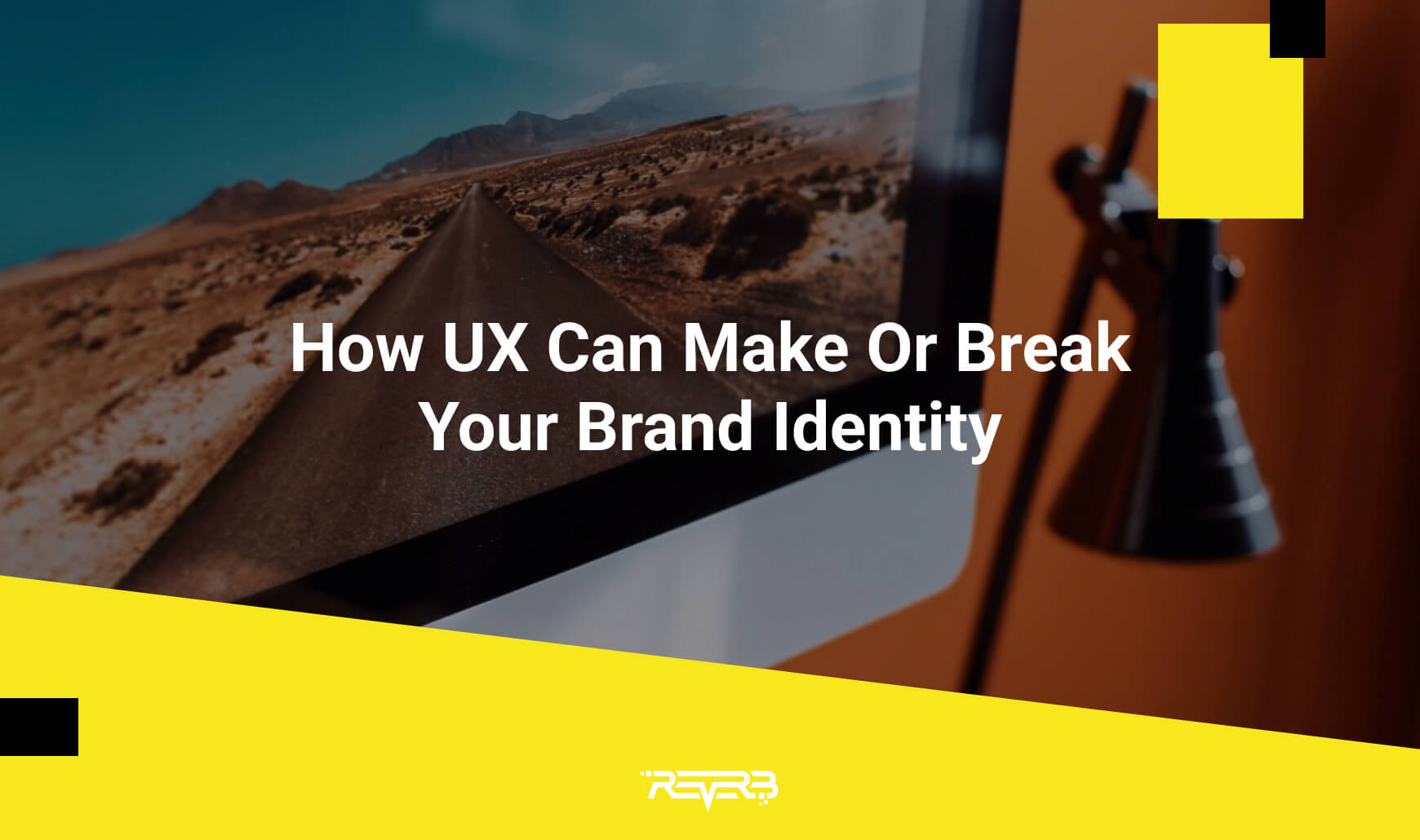 How UX Can Make Or Break Your Brand Identity | REVERB