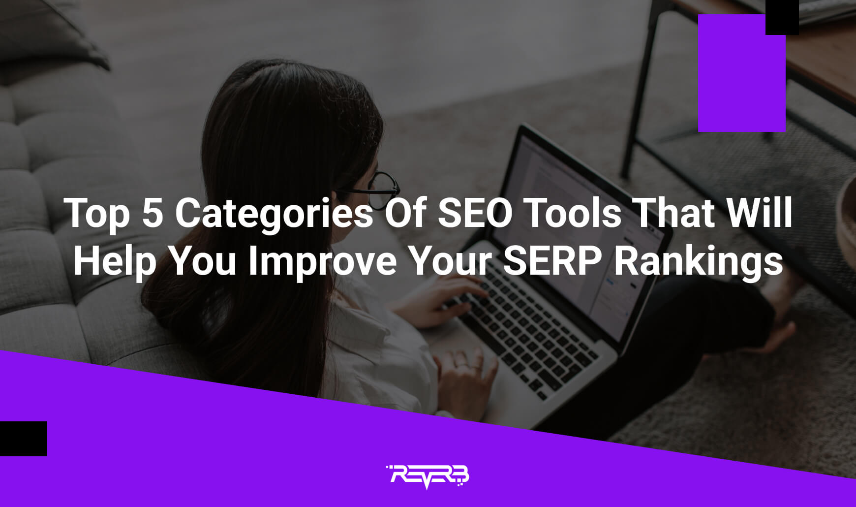 Top 5 Categories Of SEO Tools That Will Help You Improve Your SERP Rankings