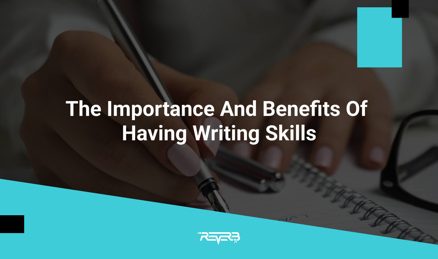 The Importance And Benefits Of Having Writing Skills | REVERB