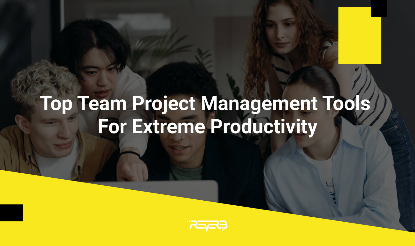 Top Team Project Management Tools For Extreme Productivity | REVERB