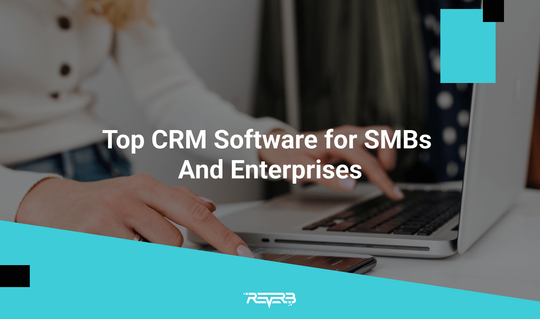 Top Customer Relationship Management (CRM) Software For SMBs | REVERB
