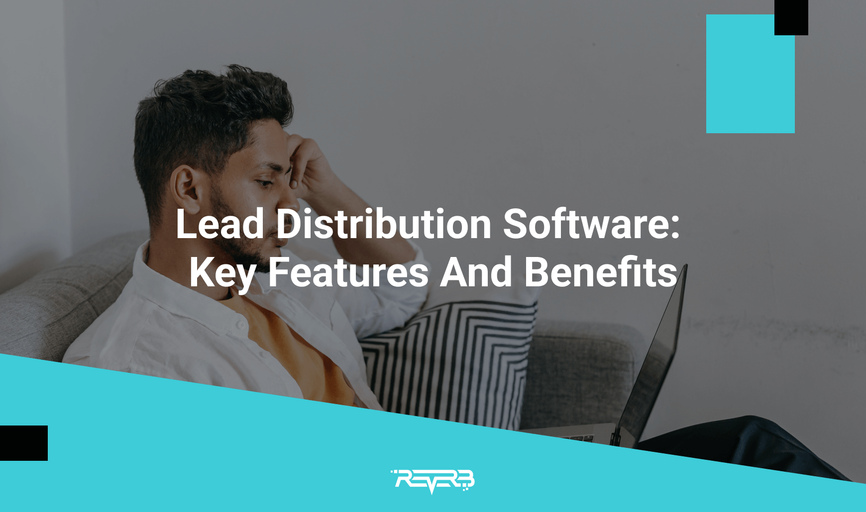 Lead Distribution Software: Key Features And Benefits | REVERB