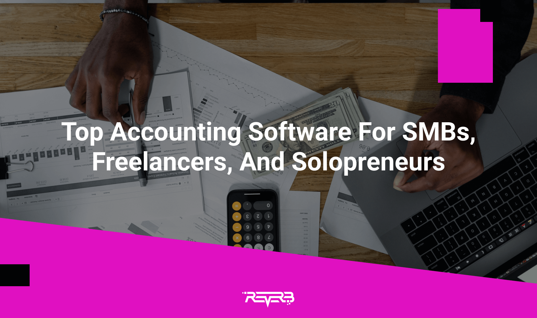 Top Accounting Software For SMBs, Freelancers, And Solopreneurs | REVERB