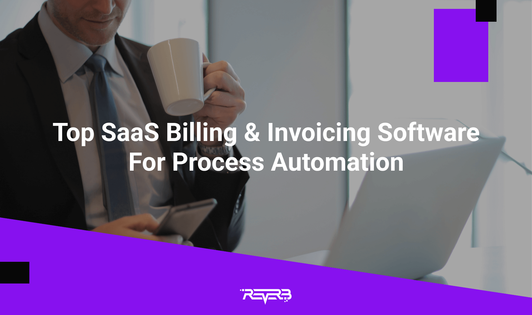 Top SaaS Billing & Invoicing Software For Process Automation | REVERB