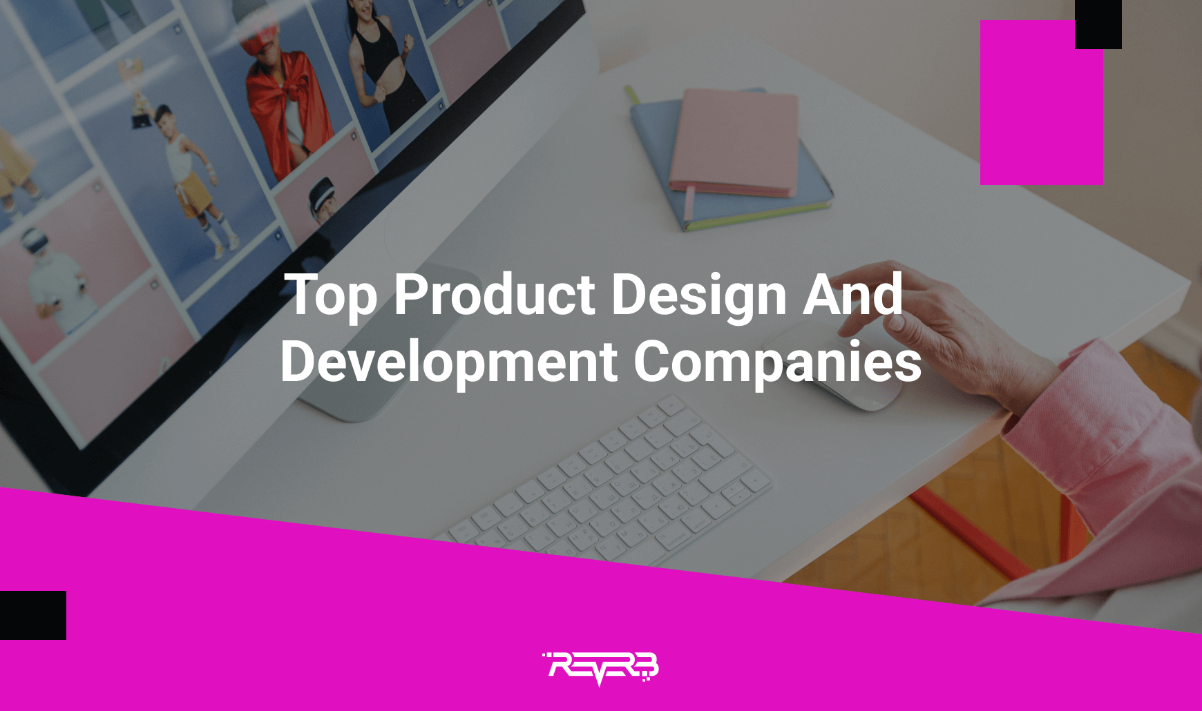 Top Product Design And Development Companies | REVERB