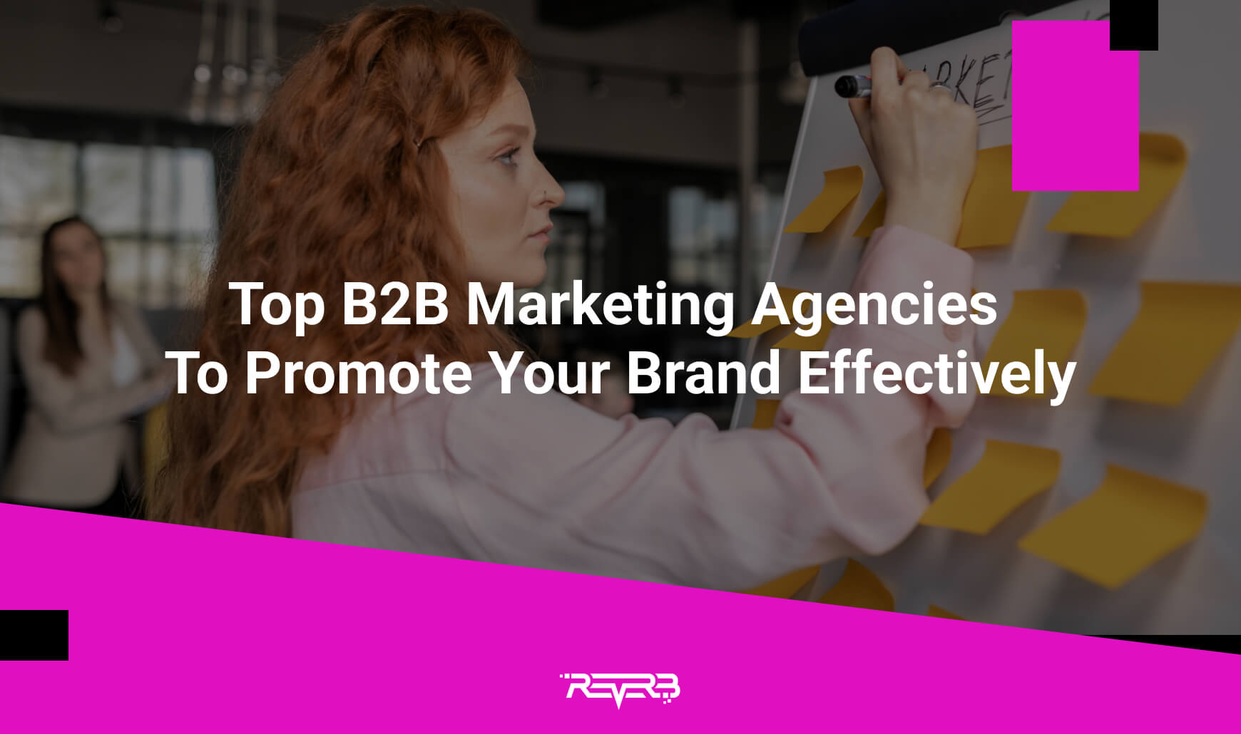 Top B2B Marketing Agencies To Promote Your Brand Effectively | REVERB