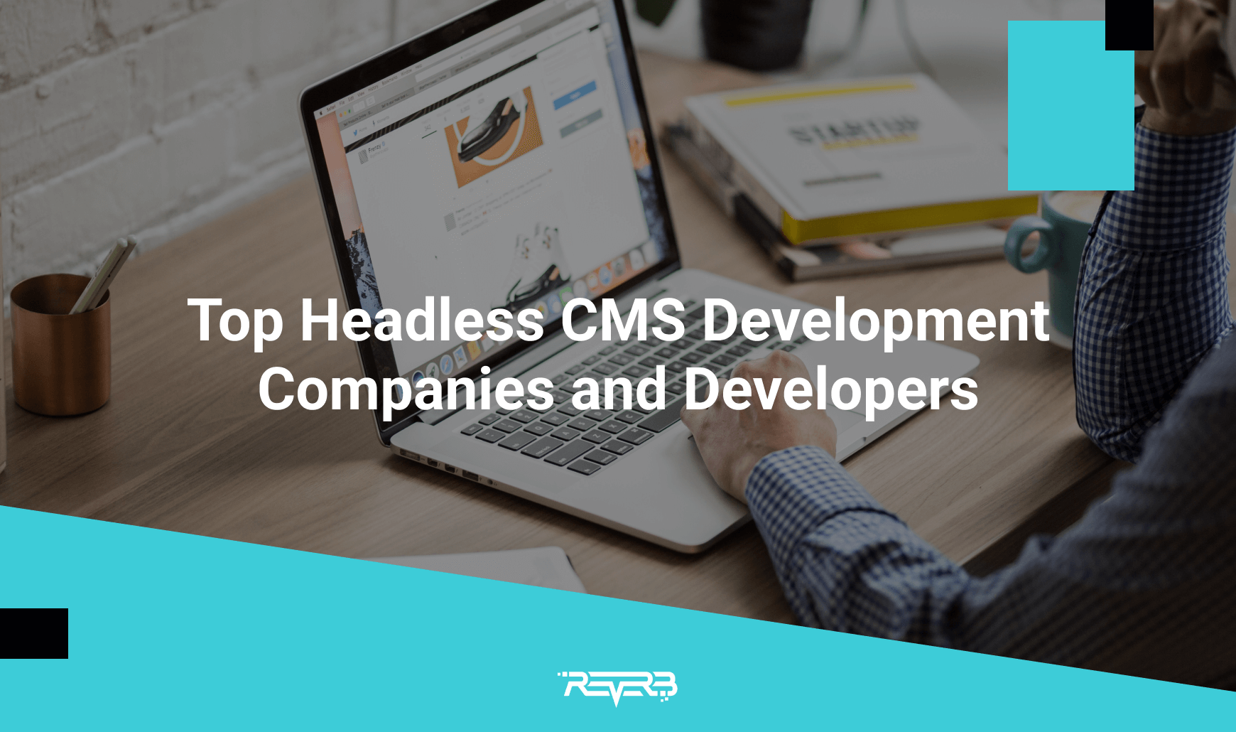 Top Headless CMS Development Companies And Developers | REVERB