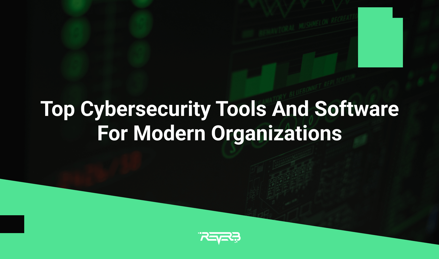 Top Cybersecurity Tools And Software For Modern Organizations | REVERB
