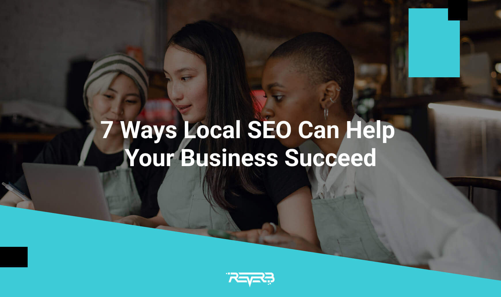 7 Ways Local SEO Can Help Your Business Succeed - ReVerb