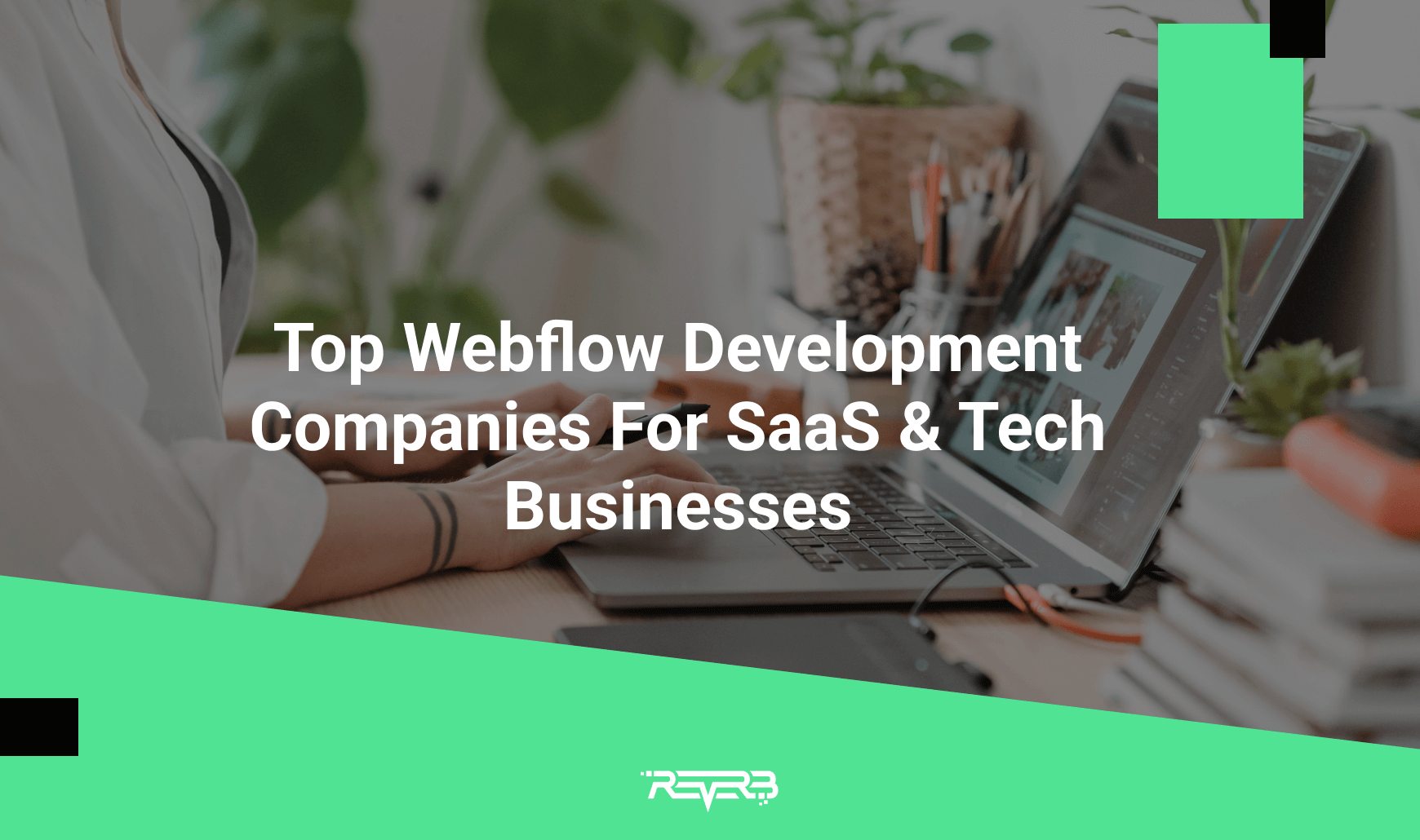 Top Webflow Development Companies for SaaS & Tech Businesses | REVERB
