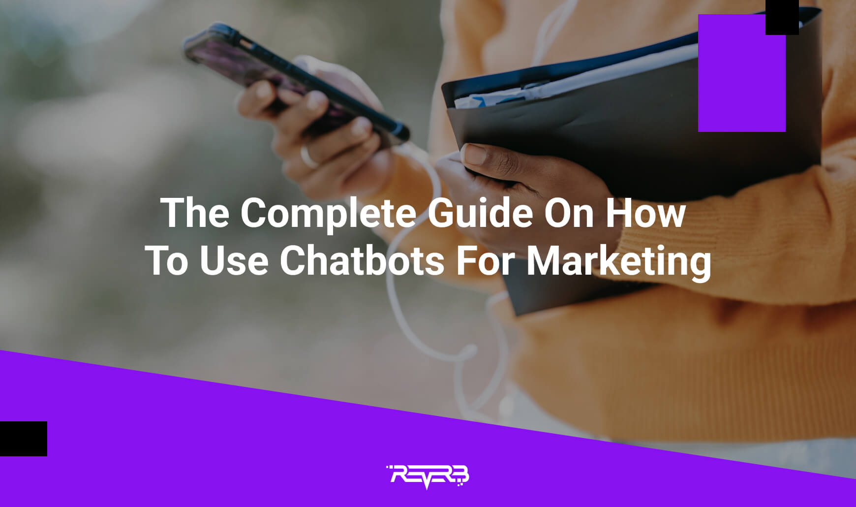 The Complete Guide on How to Use Chatbots for Marketing - ReVerb