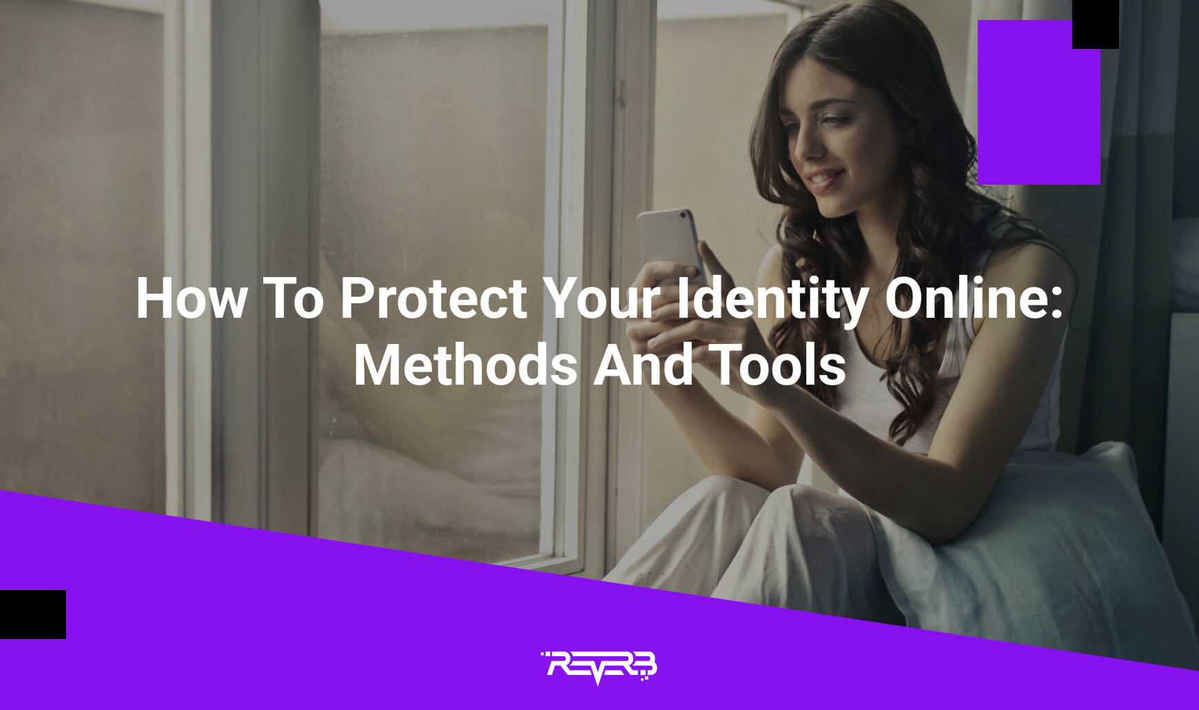 How To Protect Your Identity Online: Methods And Tools | REVERB