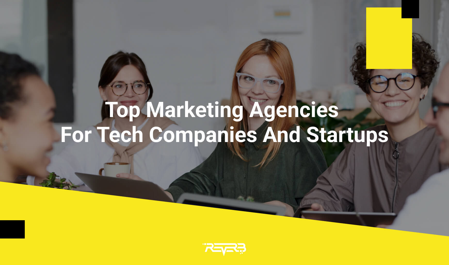 Top Marketing Agencies For Tech Companies And Startups | REVERB