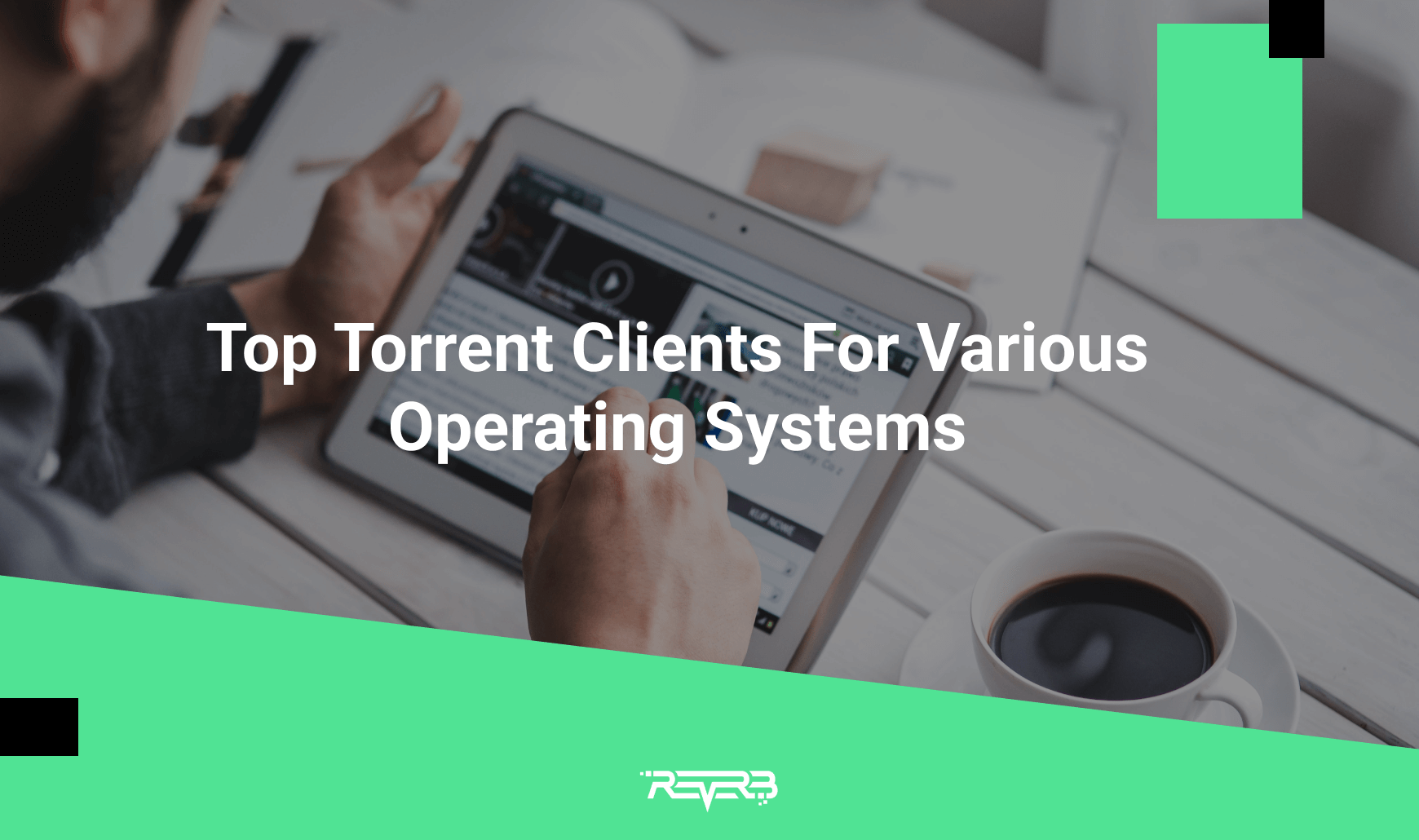Top Torrent Clients For Various Operating Systems | REVERB