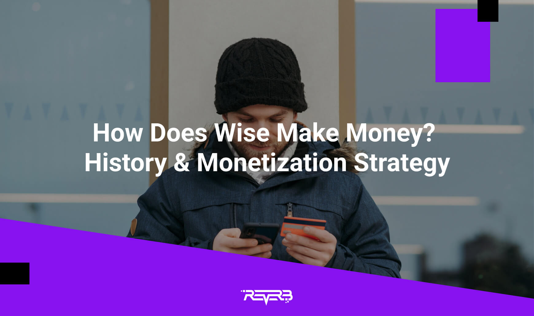 How Does Wise Make Money? History & Monetization Strategy - ReVerb