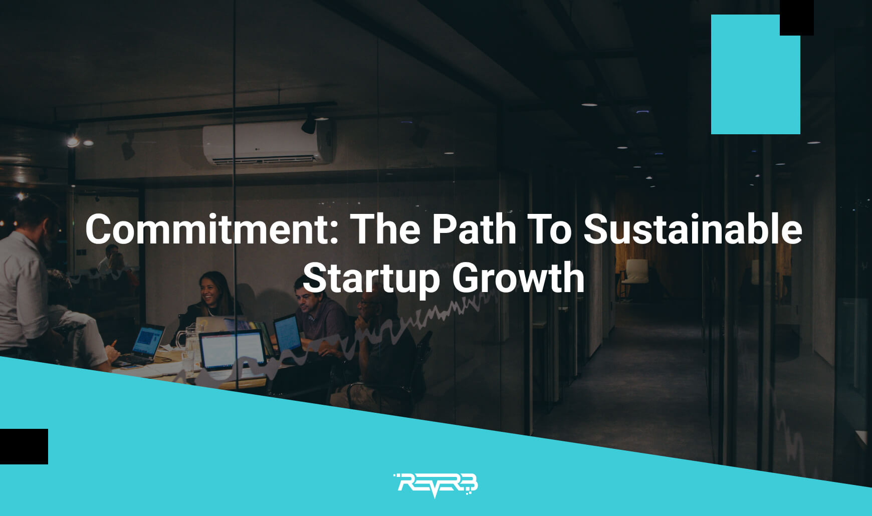 Commitment: The Path To Sustainable Startup Growth | REVERB