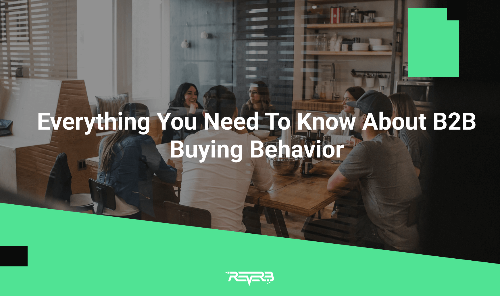 Everything You Need To Know About B2B Buying Behavior | REVERB