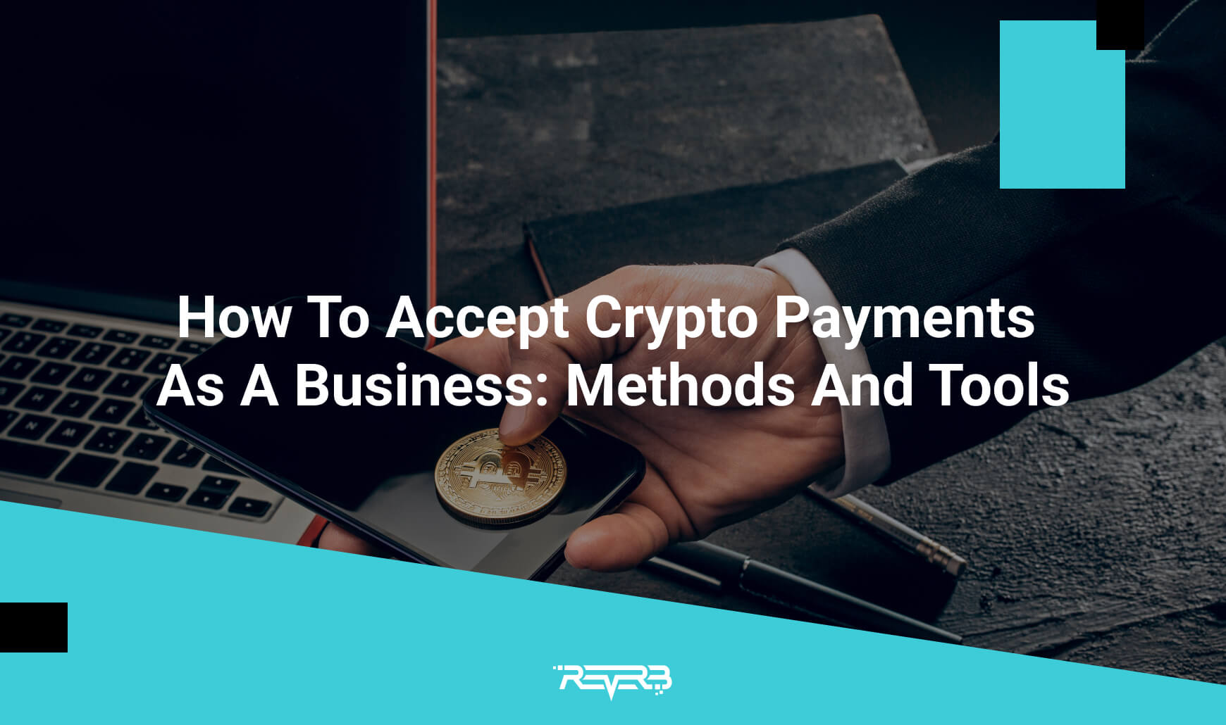 How To Accept Crypto Payments As A Business: Methods And Tools | REVERB