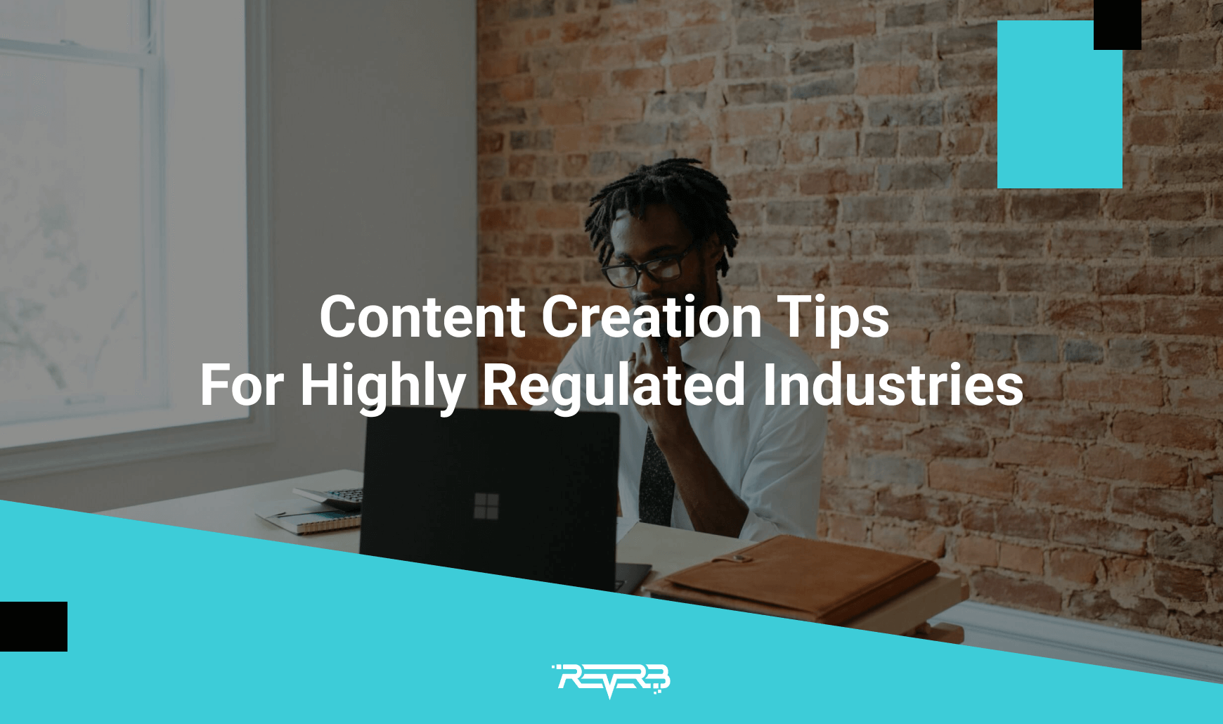 Content Creation Tips For Highly Regulated Industries | REVERB