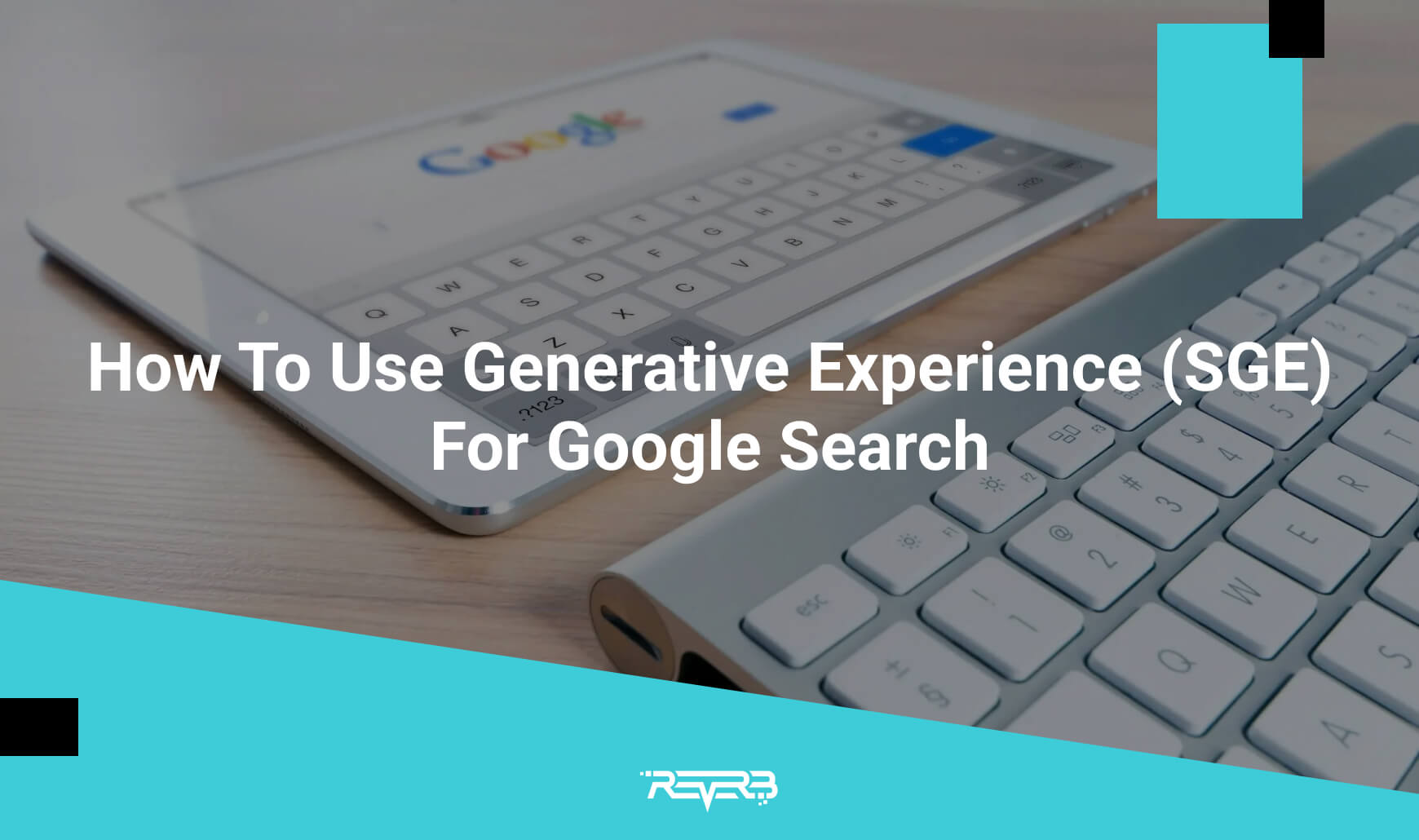 How To Use Generative Experience (SGE) For Google Search | REVERB