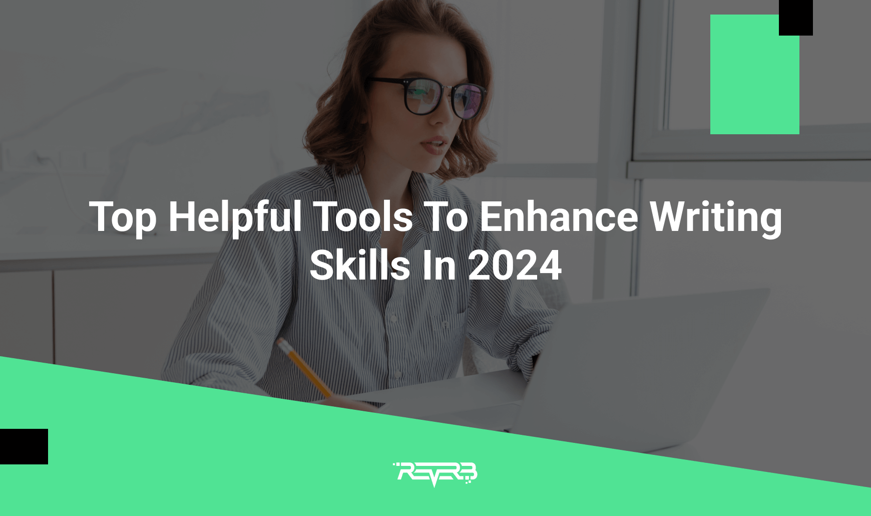 Top Helpful Tools To Enhance Writing Skills In 2024 | REVERB