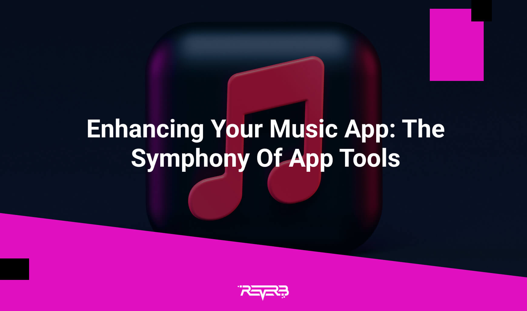 Enhancing Your Music App: The Symphony Of App Tools | REVERB