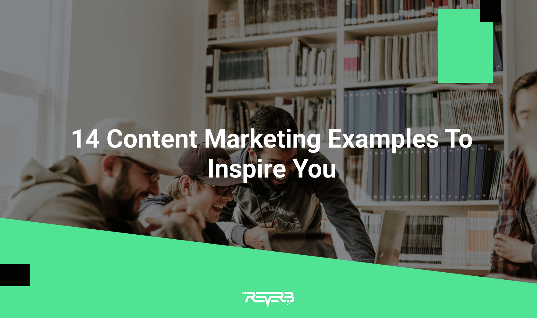 14 Content Marketing Examples To Inspire You | REVERB
