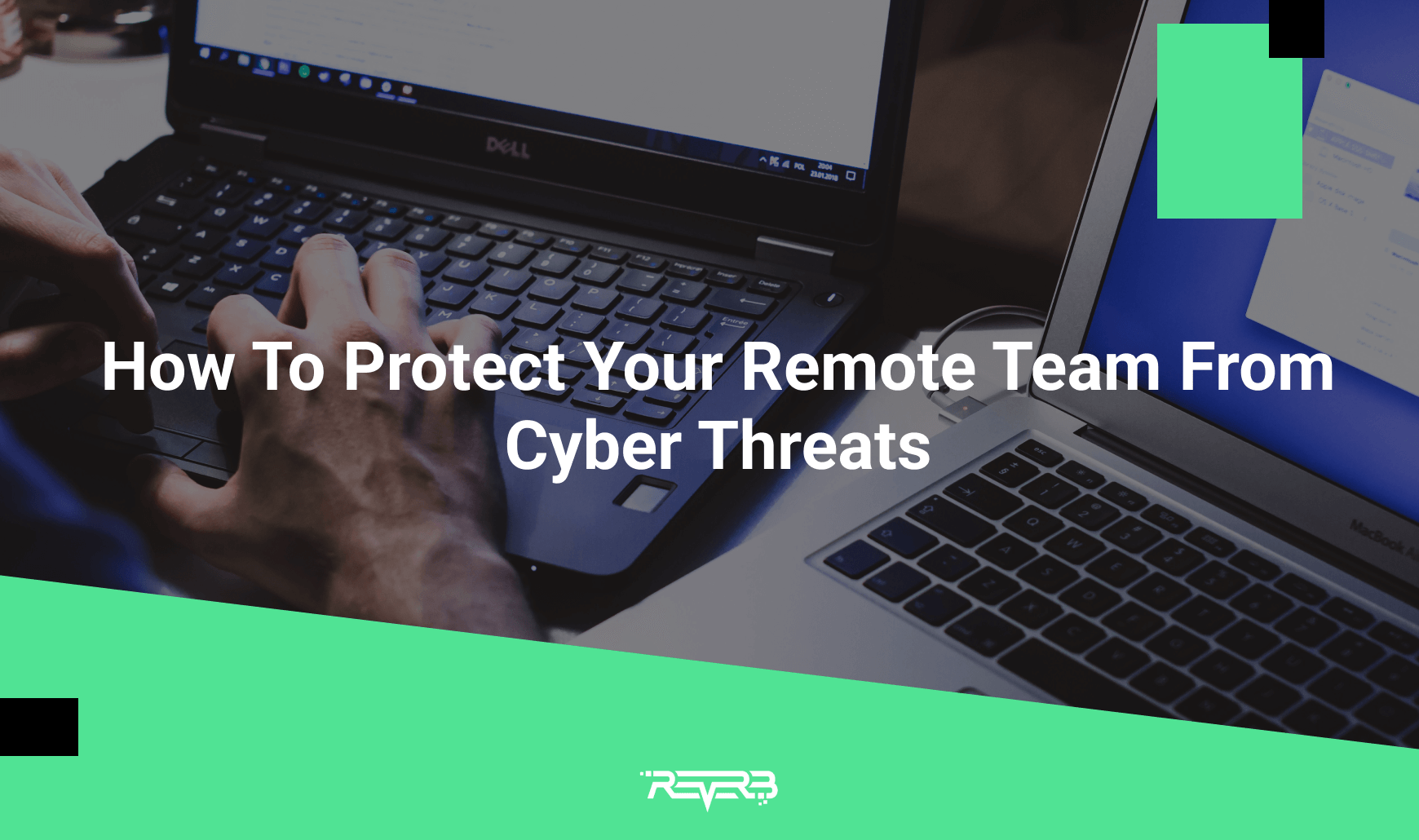 How to Protect Your Remote Team from Cyber Threats - ReVerb