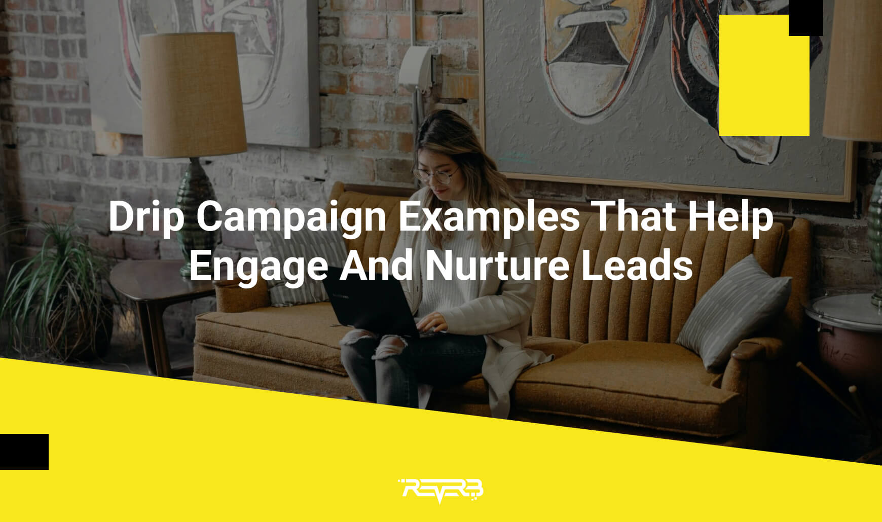 Drip Campaign Examples That Help Engage And Nurture Leads | REVERB