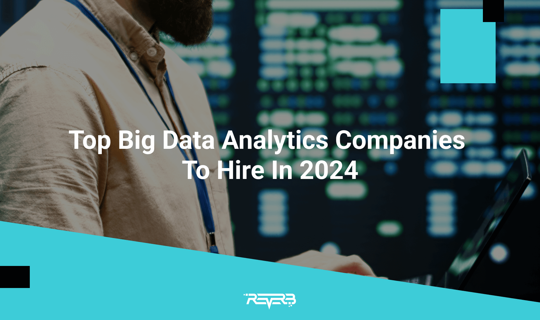 Top Big Data Analytics Companies To Hire In 2024 | REVERB