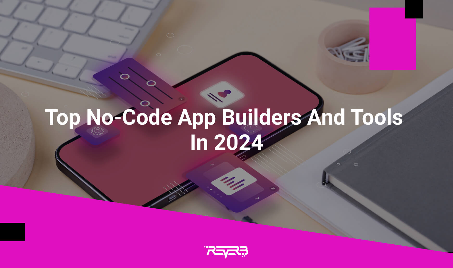 Top No-Code App Builders And Tools In 2024 | REVERB