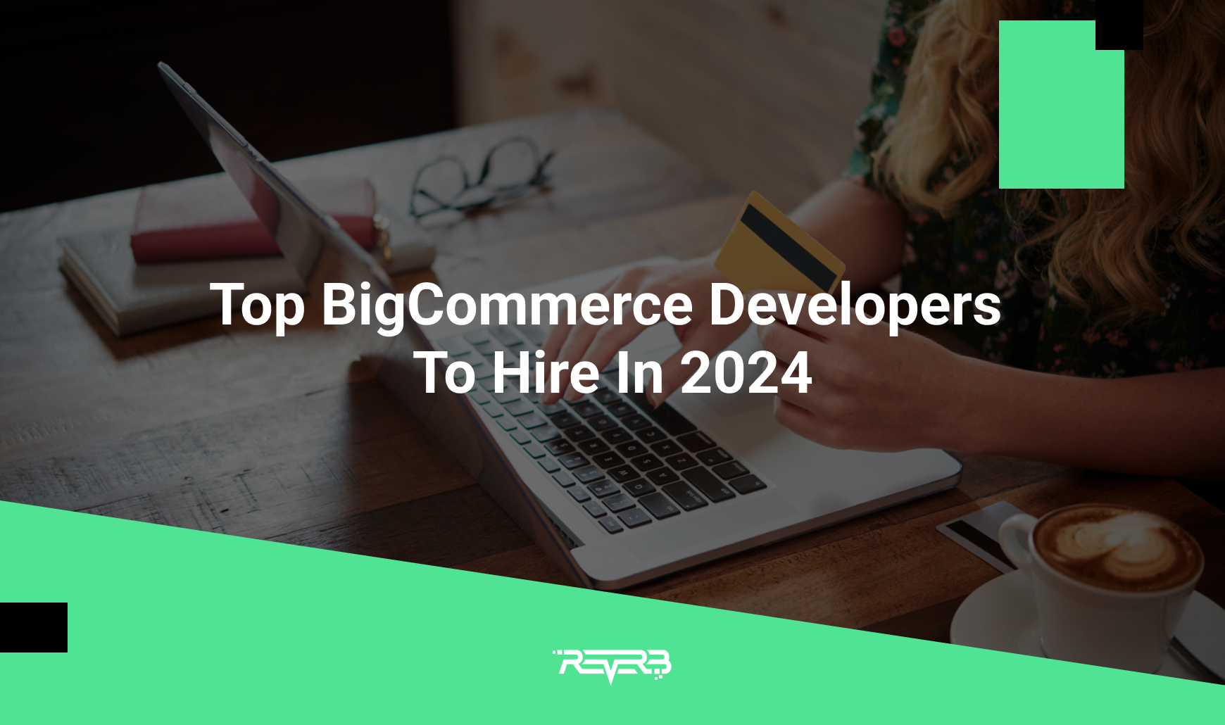 Top BigCommerce Developers To Hire In 2024 | REVERB