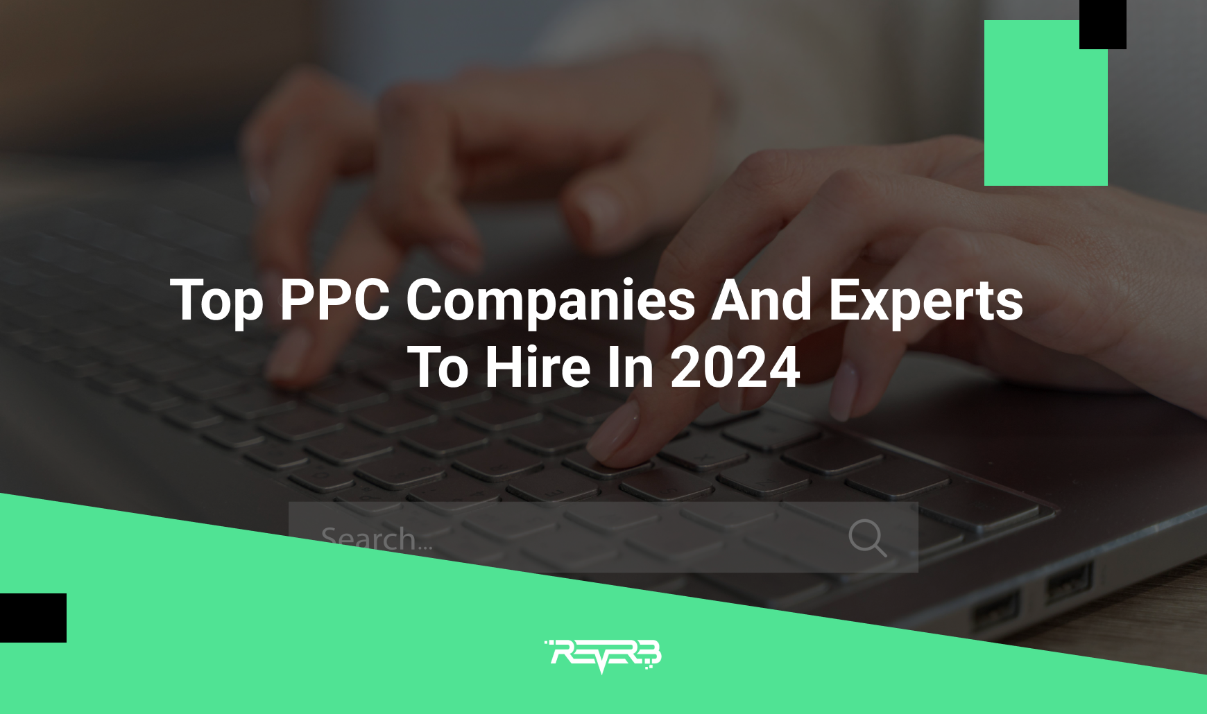 Top PPC Companies And Experts To Hire In 2024 | REVERB