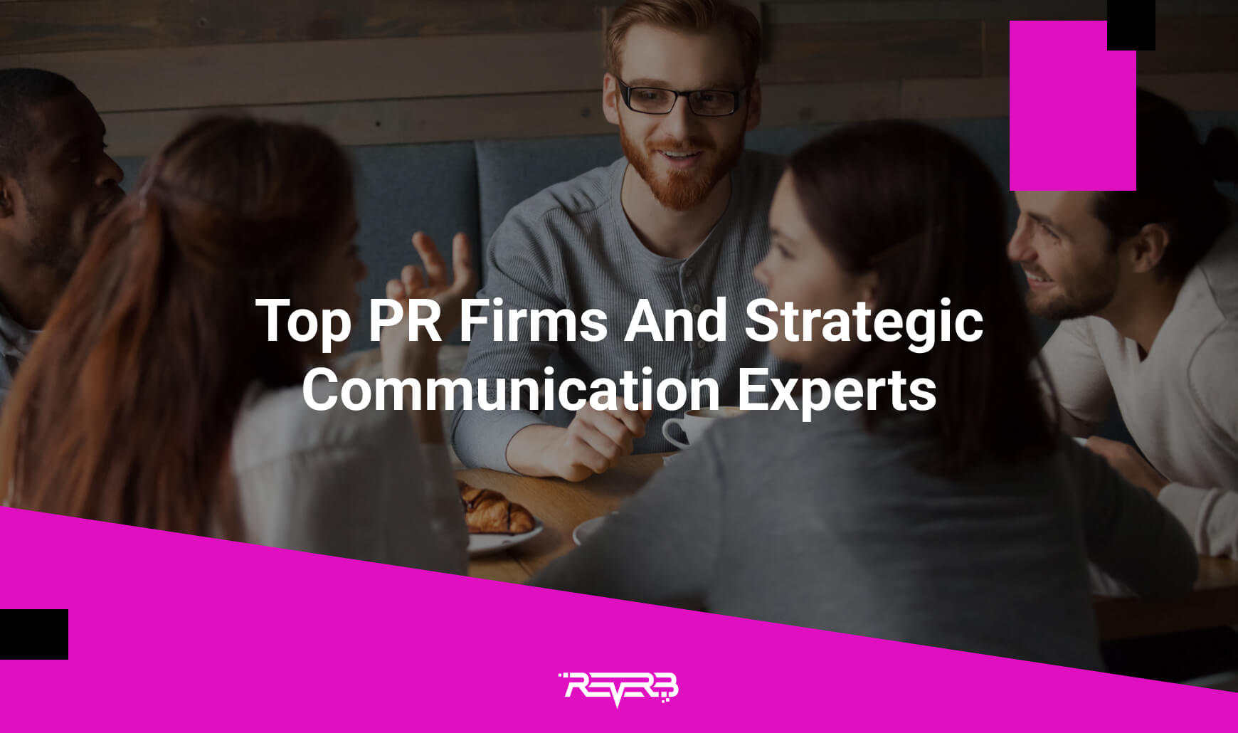 Top PR Firms And Strategic Communication Experts | REVERB