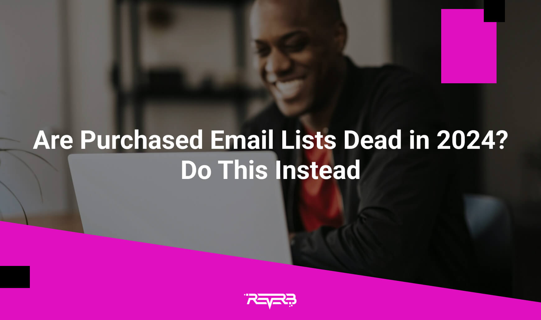 Are Purchased Email Lists Dead In 2024? Here’s What Marketers Should Do ...