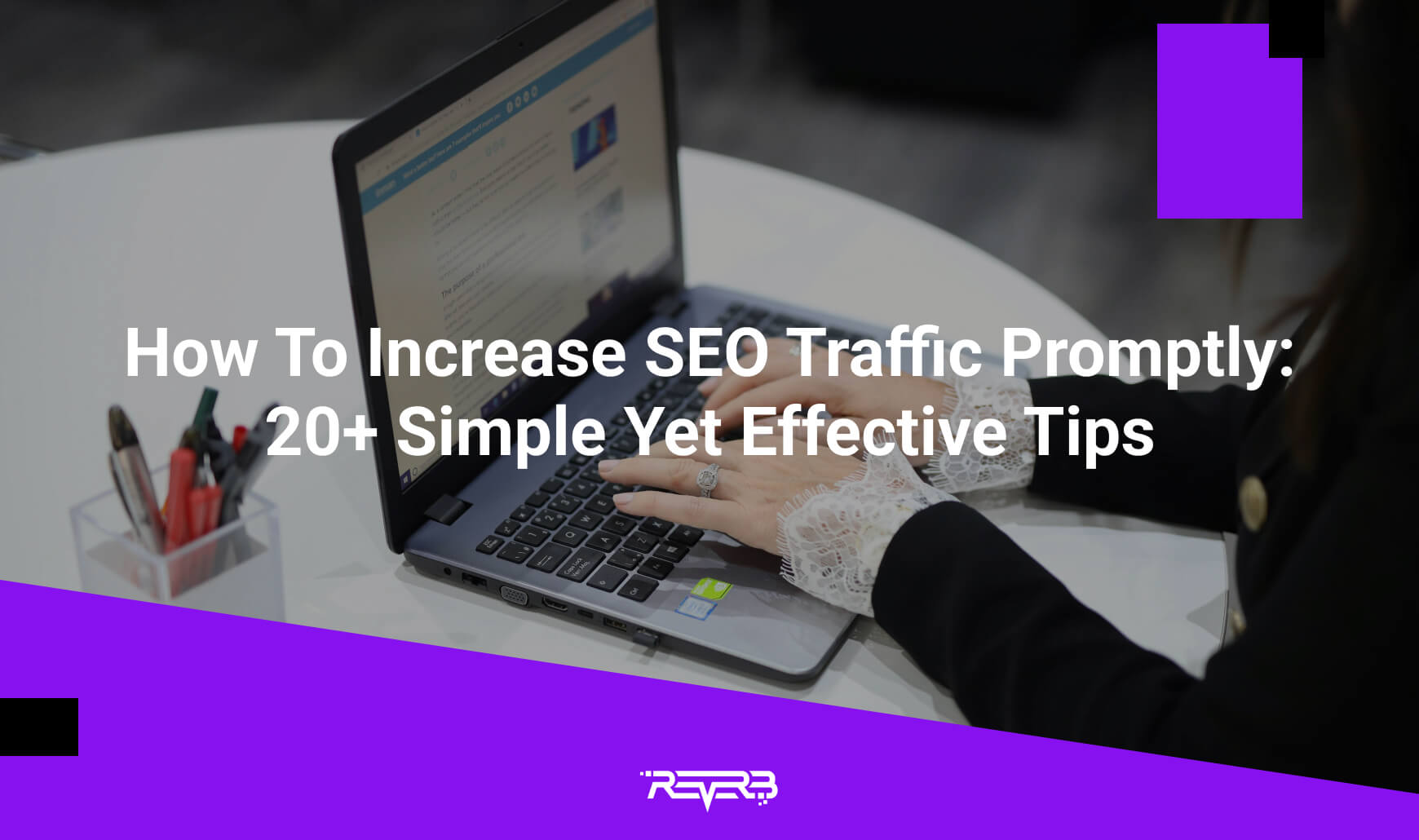 How To Increase SEO Traffic Promptly: 20+ Simple Yet Effective Tips ...