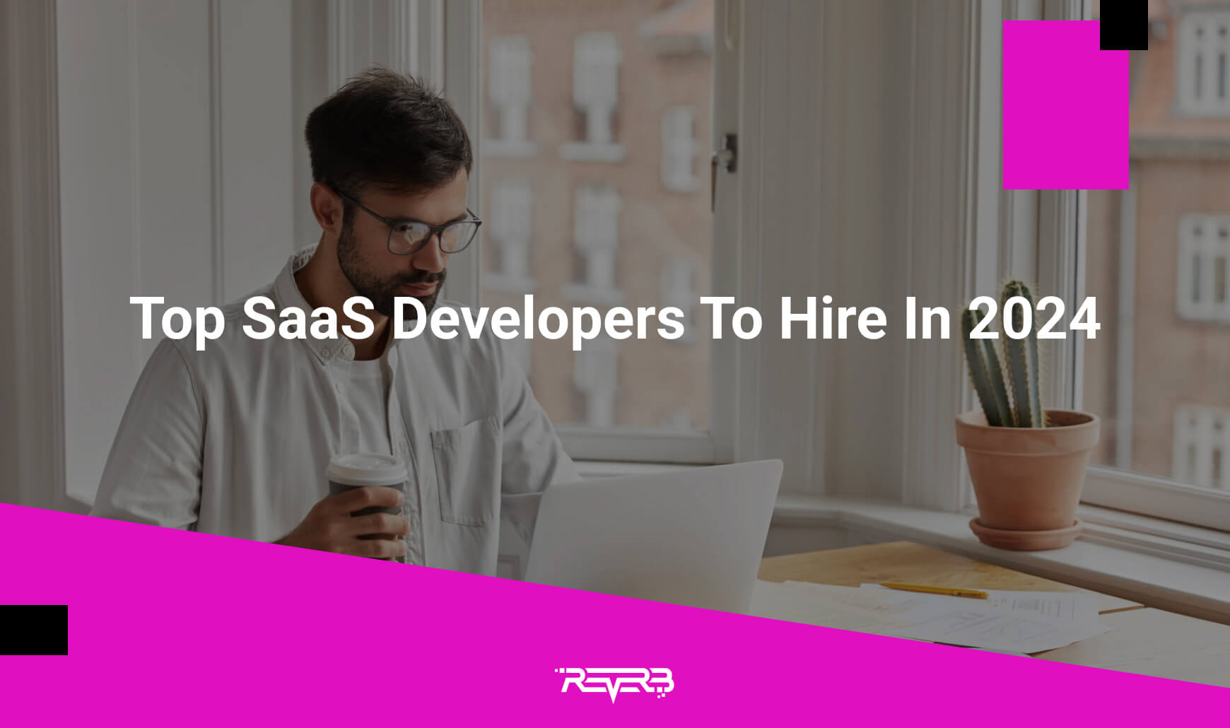Top SaaS Developers To Hire In 2024 | REVERB