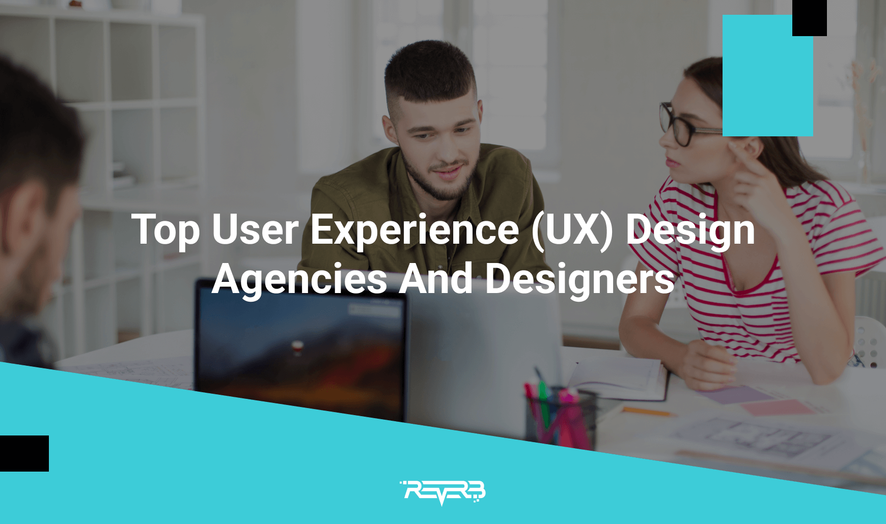 Top User Experience (UX) Design Agencies And Designers | REVERB