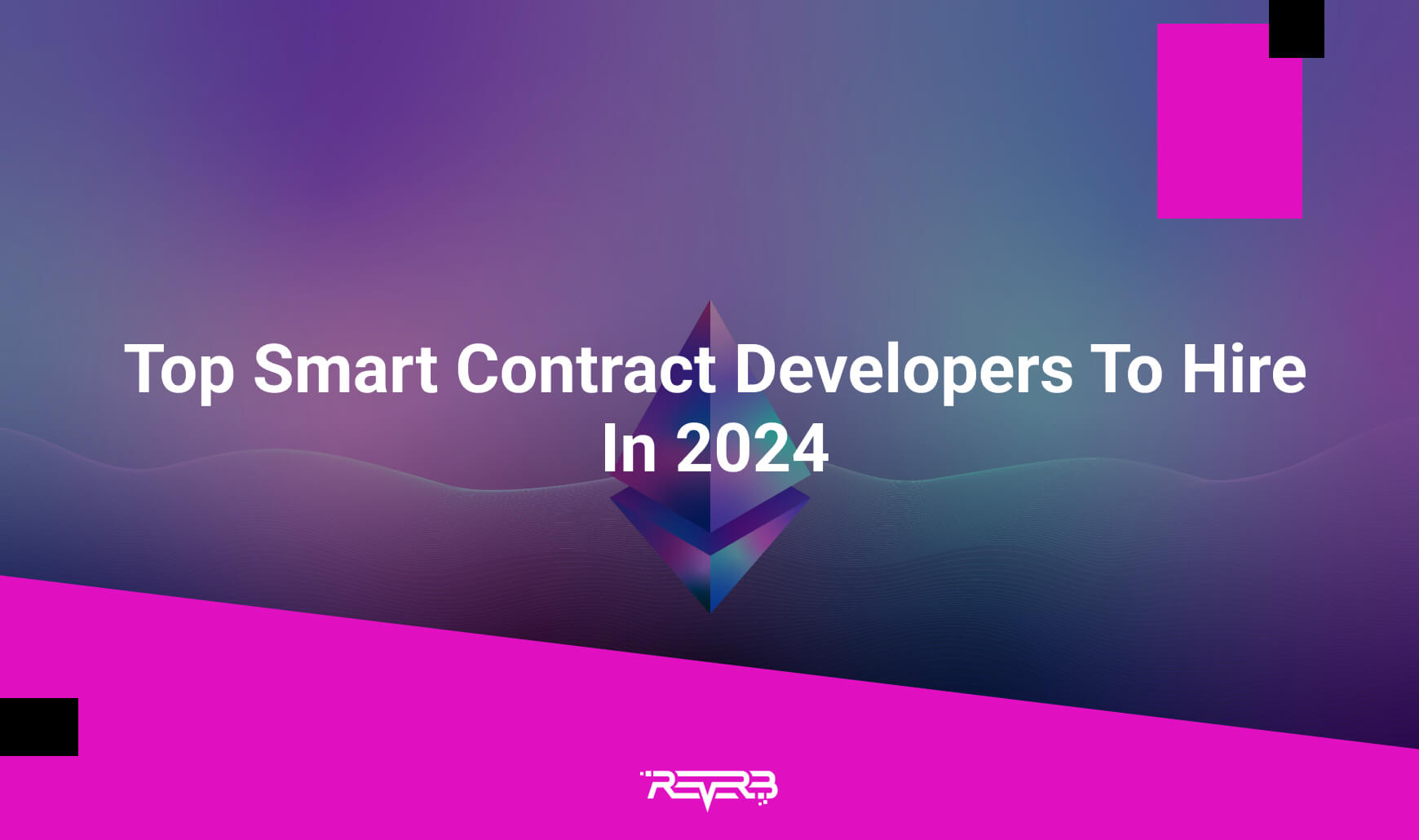 Top Smart Contract Developers To Hire In 2024 | REVERB