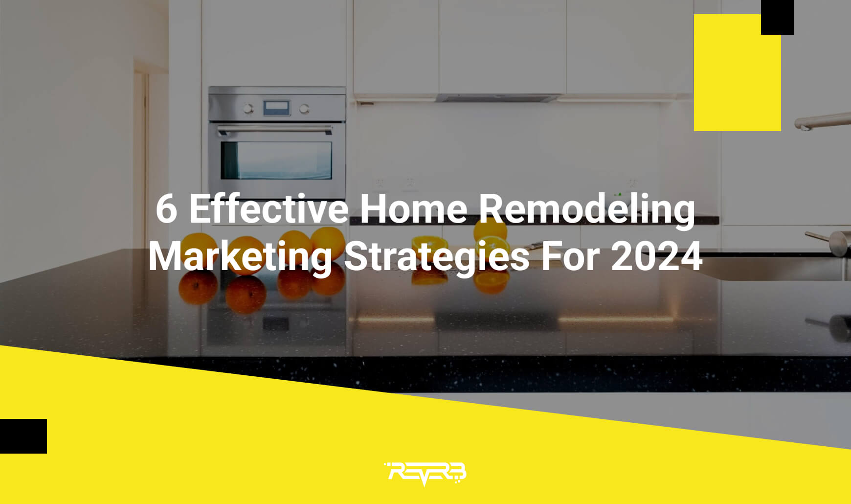 6 Effective Home Remodeling Marketing Strategies For 2024 | REVERB