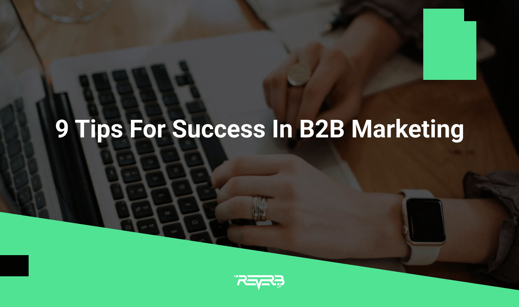 9 Tips For Success In B2B Marketing | REVERB